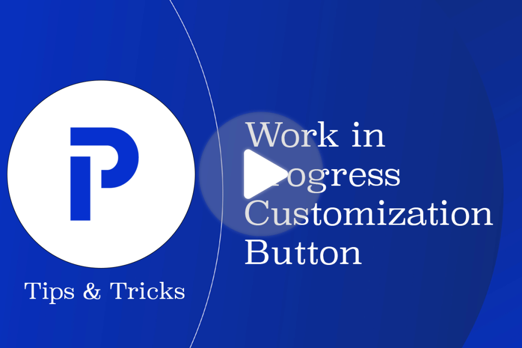 Work in Progress Customization Button | Protractor Software